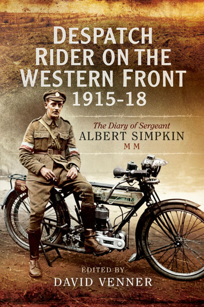 Despatch Rider on the Western Front, 1915-18: The Diary of Sergeant ...