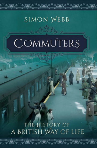 Commuters: The History of a British Way of Life by Simon Webb | eBook ...