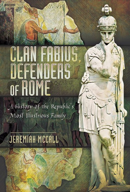 Clan Fabius, Defenders of Rome: A History of the Republic's Most ...