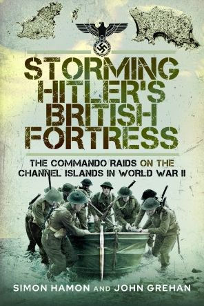 Storming Hitler's British Fortress: The Commando Raids on the Channel ...