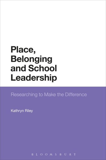 Place, Belonging and School Leadership: Researching to Make the ...