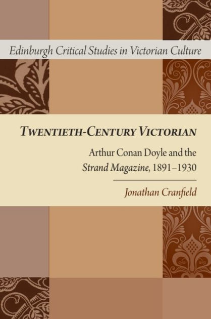 Twentieth-Century Victorian: Arthur Conan Doyle and the Strand Magazine ...