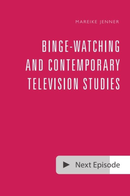 Binge-Watching and Contemporary Television Studies by Mareike Jenner ...