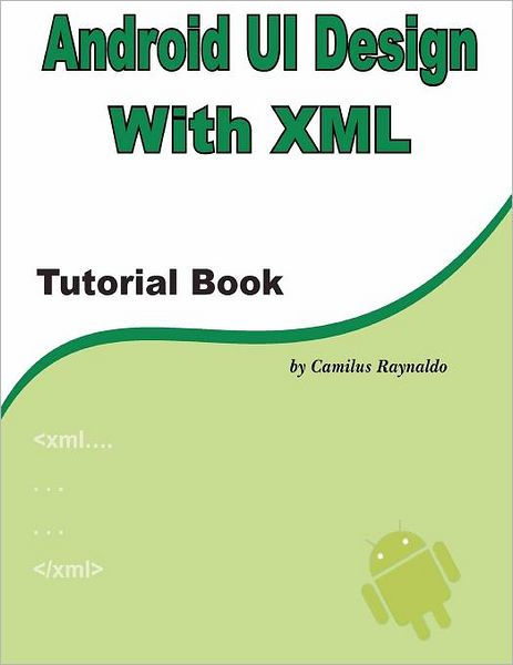 Android UI Design with XML: Tutorial Book by Camilus Raynaldo ...