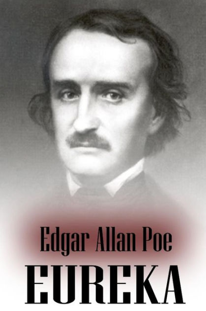 Eureka: An Essay On The Material And Spiritual Universe by Edgar Allan ...