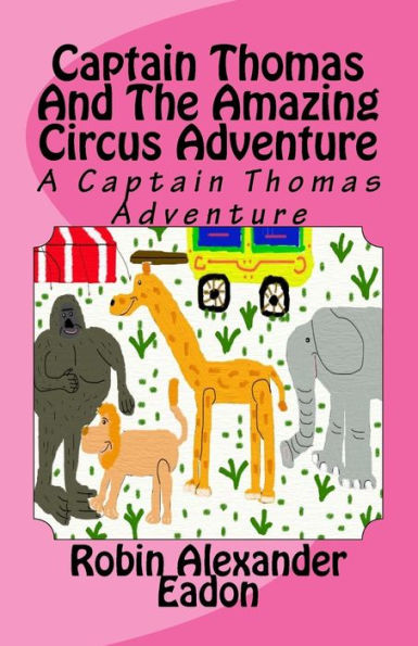 Captain Thomas And The Amazing Circus Adventure by Robin Alexander ...