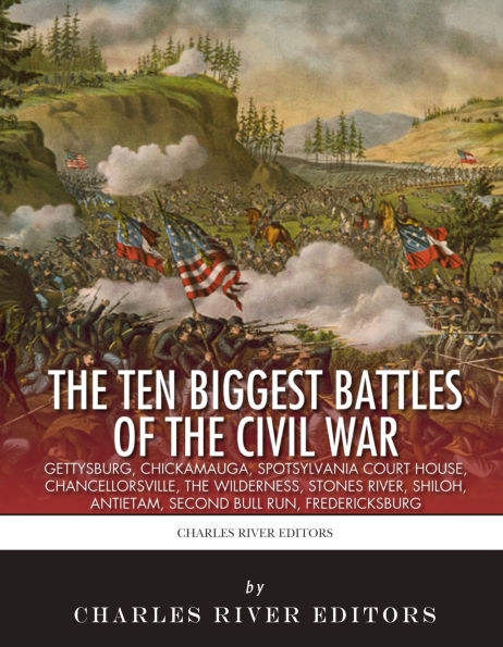 The Ten Biggest Battles of the Civil War: Gettysburg, Chickamauga ...