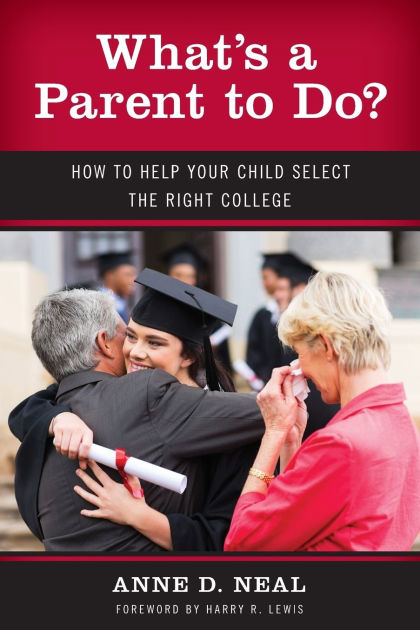 What's A Parent to Do?: How to Help Your Child Select the Right College ...