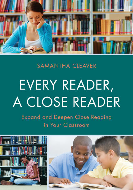 Every Reader a Close Reader: Expand and Deepen Close Reading in Your ...