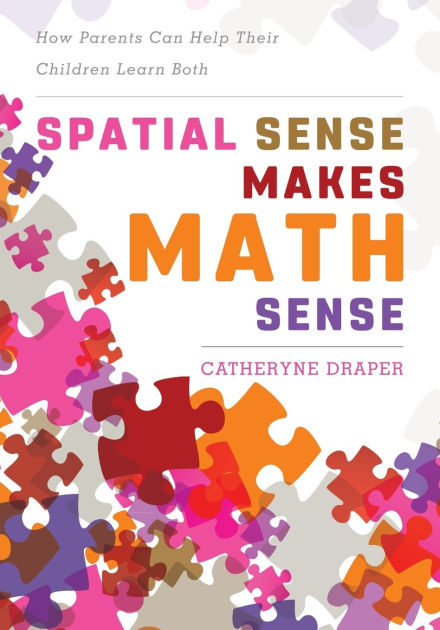 Spatial Sense Makes Math Sense: How Parents Can Help Their Children ...
