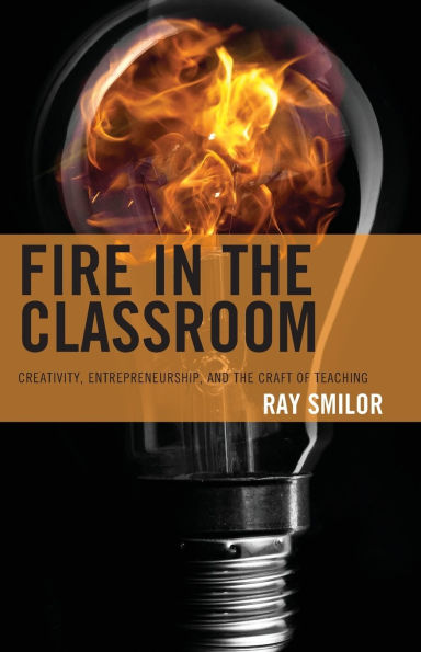 Fire in the Classroom: Creativity, Entrepreneurship, and the Craft of ...