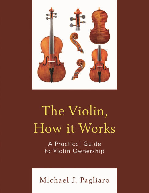 The Violin, How it Works: A Practical Guide to Violin Ownership by ...