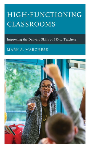 High-Functioning Classrooms: Improving the Delivery Skills of PK-12 ...