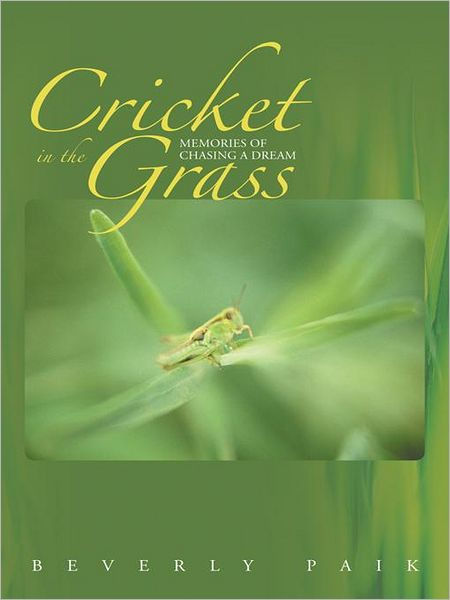 Cricket in the Grass: Memories of Chasing a Dream by Beverly Paik ...