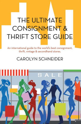 The Ultimate Consignment & Thrift Store Guide: An international guide ...