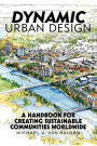 Dynamic Urban Design: A Handbook for Creating Sustainable Communities ...