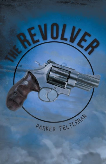 The Revolver by Parker Felterman, Paperback | Barnes & Noble®