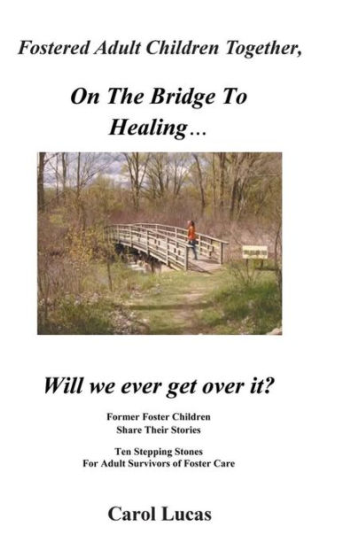Fostered Adult Children Together, on the Bridge to Healing...Will We ...
