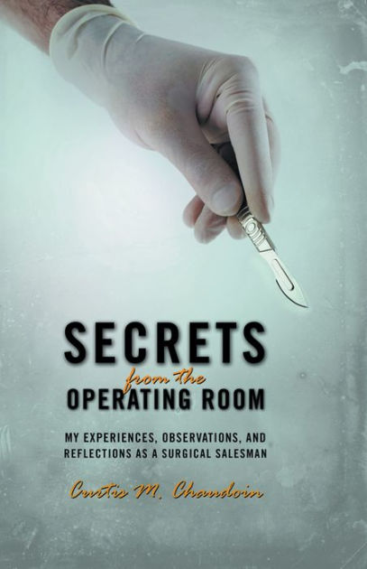 Secrets from the Operating Room: My Experiences, Observations, and ...