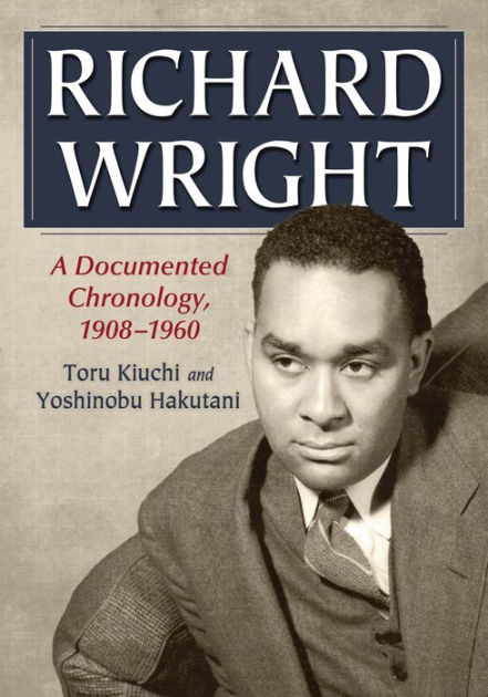 Richard Wright: A Documented Chronology, 1908-1960 by Toru Kiuchi ...