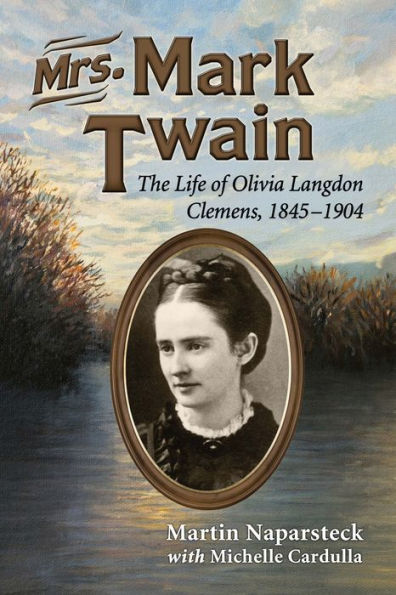 Mrs. Mark Twain: The Life of Olivia Langdon Clemens, 1845-1904 by ...
