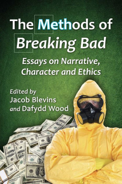 The Methods of Breaking Bad: Essays on Narrative, Character and Ethics ...
