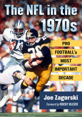 The NFL in the 1970s: Pro Football's Most Important Decade by Joe ...