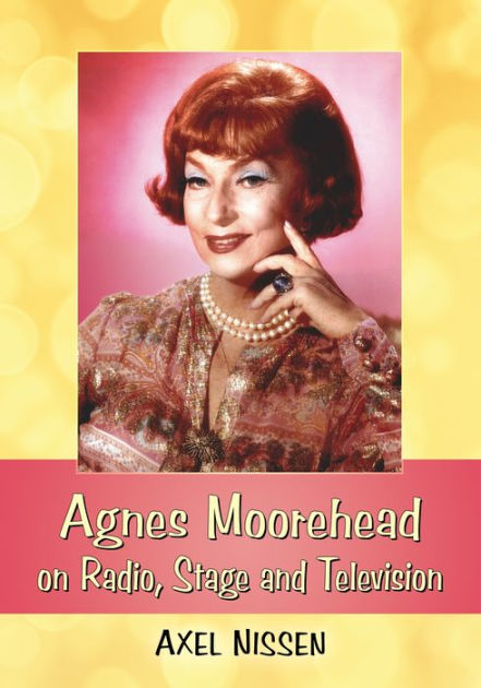 Agnes Moorehead on Radio, Stage and Television by Axel Nissen | eBook ...