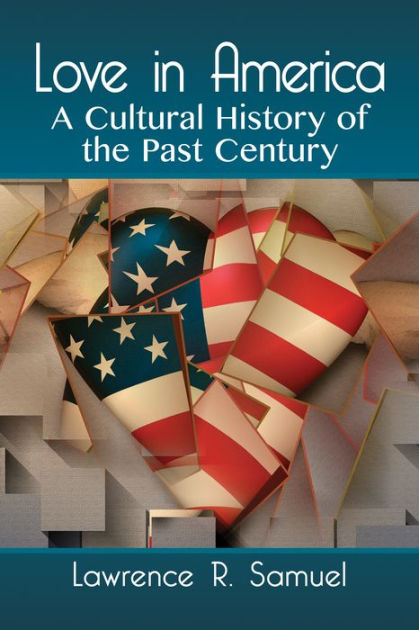Love in America: A Cultural History of the Past Century by Lawrence R ...