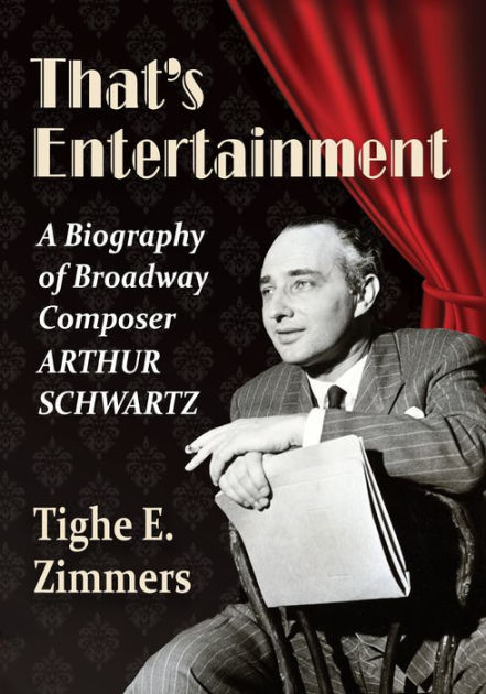 That's Entertainment: A Biography of Broadway Composer Arthur Schwartz ...