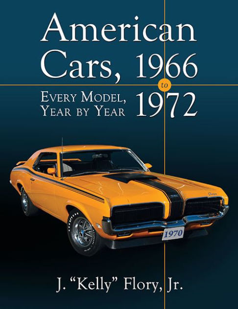 American Cars, 1966-1972: Every Model, Year by Year by J. "Kelly" Flory ...
