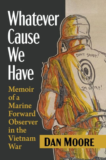 Whatever Cause We Have: Memoir of a Marine Forward Observer in the ...
