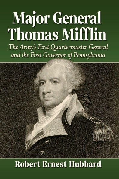 Major General Thomas Mifflin: The Army's First Quartermaster General ...