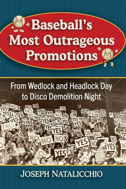 Baseball's Most Outrageous Promotions: From Wedlock and Headlock Day to ...