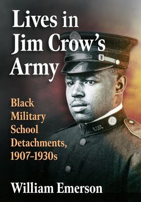 Lives in Jim Crow's Army: Black Military School Detachments, 1907-1930s ...