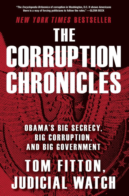 The Corruption Chronicles: Obama's Big Secrecy, Big Corruption, and Big ...