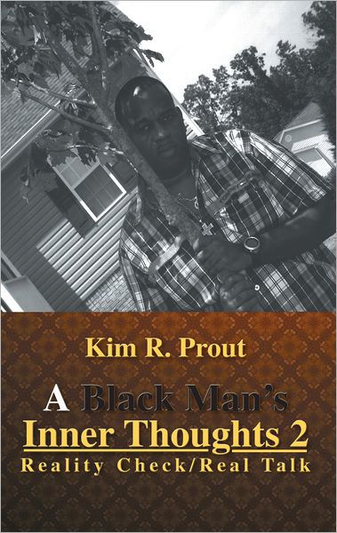 A Black Man's Inner Thoughts 2: Reality Check/Real Talk by Kim R. Prout ...