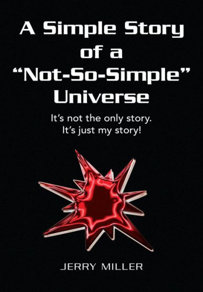 A Simple Story of a "Not-So-Simple" Universe: It's not the only story ...