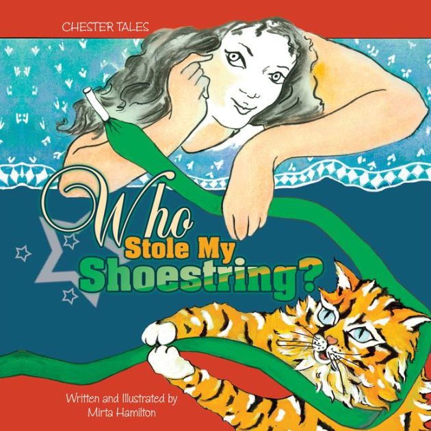 Who Stole My Shoestring?: Chester Tales by Mirta Hamilton | eBook ...