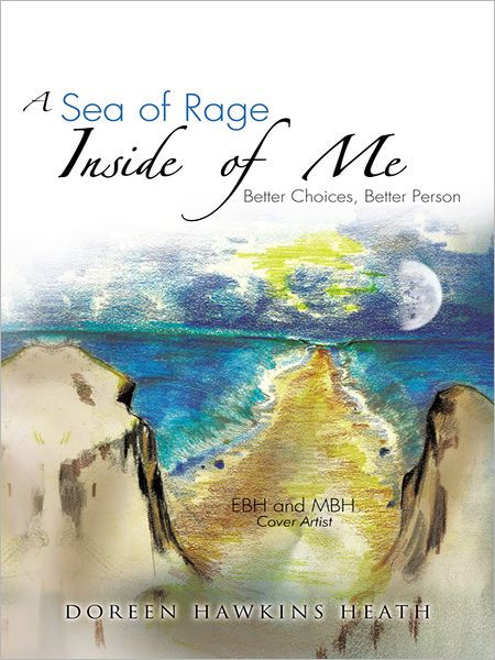 A Sea of Rage Inside of Me: Better Choices, Better Person by Doreen ...