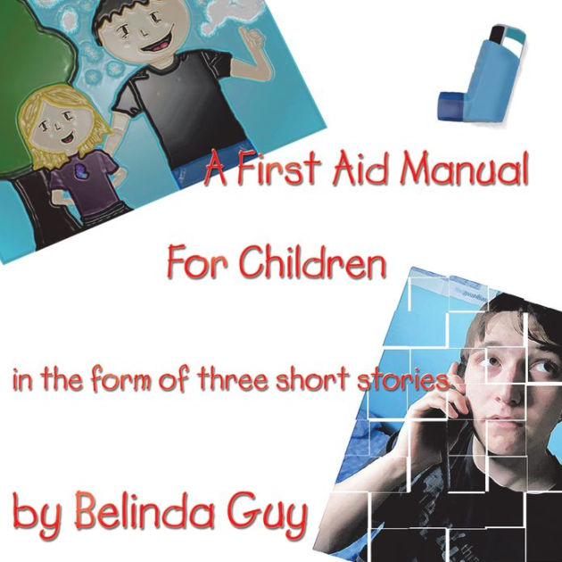 A First Aid Manual for Children: In the form of three short stories by ...