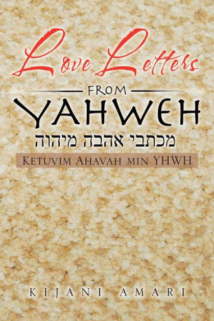 Love Letters from YAHWEH: Ketuvim Ahavah min YHWH by Kijani Amari ...