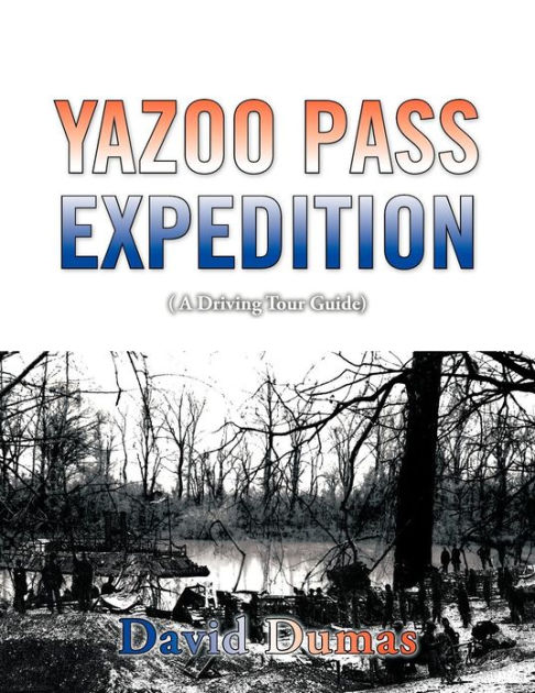 Yazoo Pass Expedition, A driving tour guide by David Dumas, Paperback ...