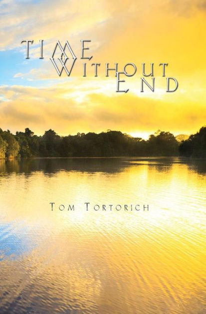 Time Without End: Books I + II by Tom Tortorich, Paperback | Barnes ...