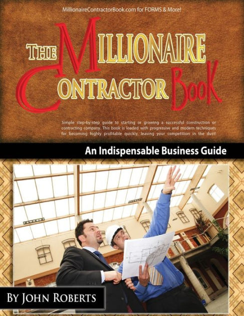 Millionaire Contractor Book: An Indispable Guide to Starting or Growing ...