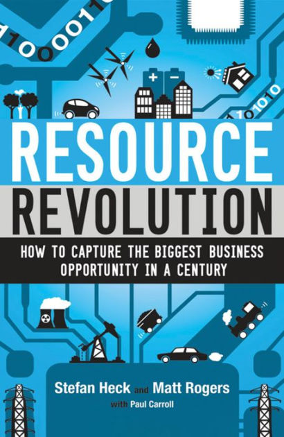 Resource Revolution: How to Capture the Biggest Business Opportunity in ...