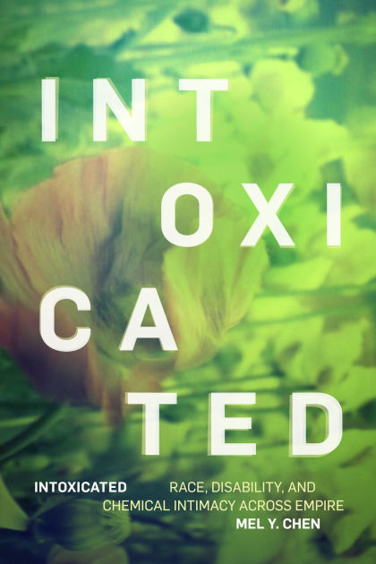 Intoxicated: Race, Disability, and Chemical Intimacy across Empire by ...