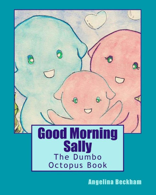 Good Morning Sally: The Dumbo Octopus Book by Angelina Beckham, Mentol ...