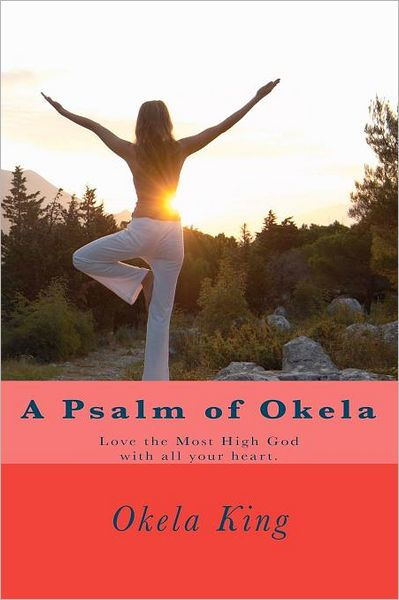 A Psalm of Okela: Love the Most High God with all your heart. by Okela ...