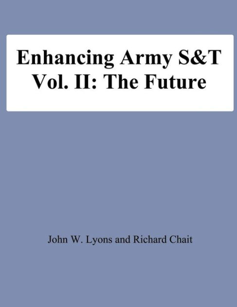 Enhancing Army S&T: Vol. II: The Future by Richard Chait, National ...